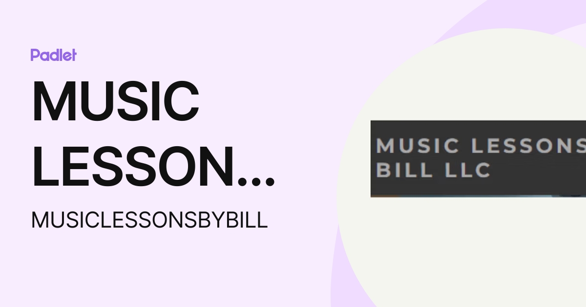 MUSIC LESSONS BY BILL LLC (MUSICLESSONSBYBILL) profile | Padlet