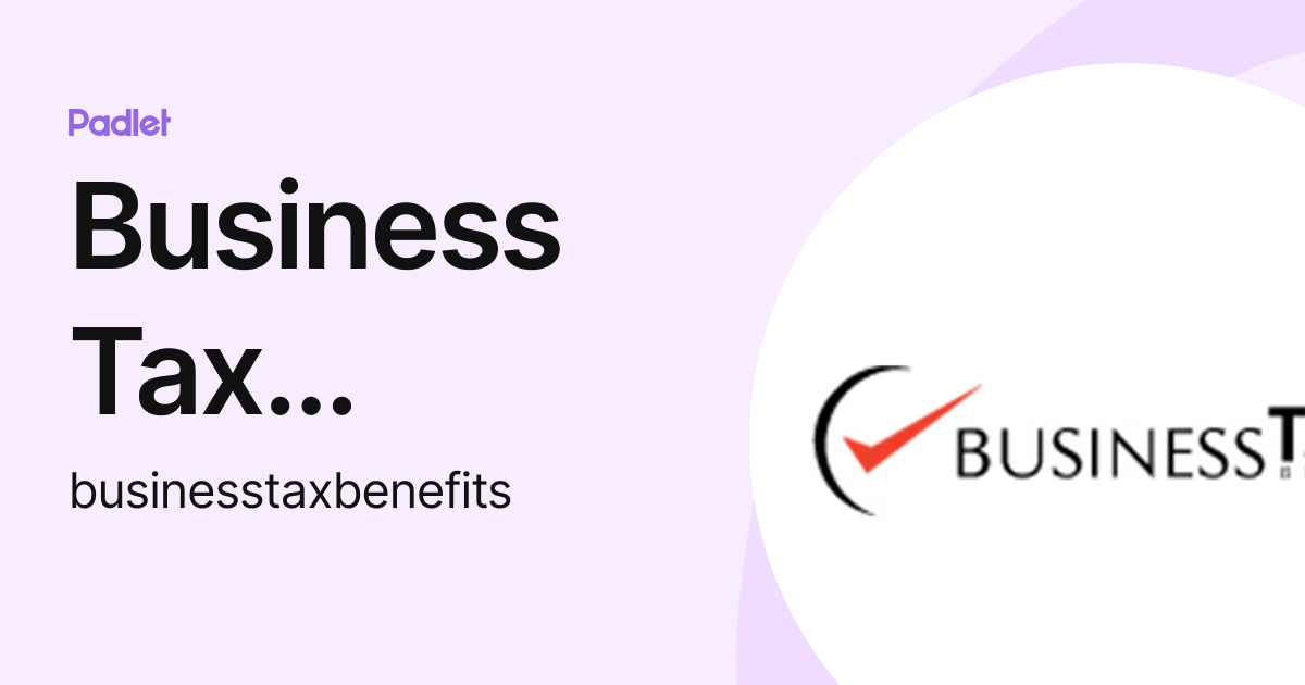 Business Tax Benefits (businesstaxbenefits) profile | Padlet