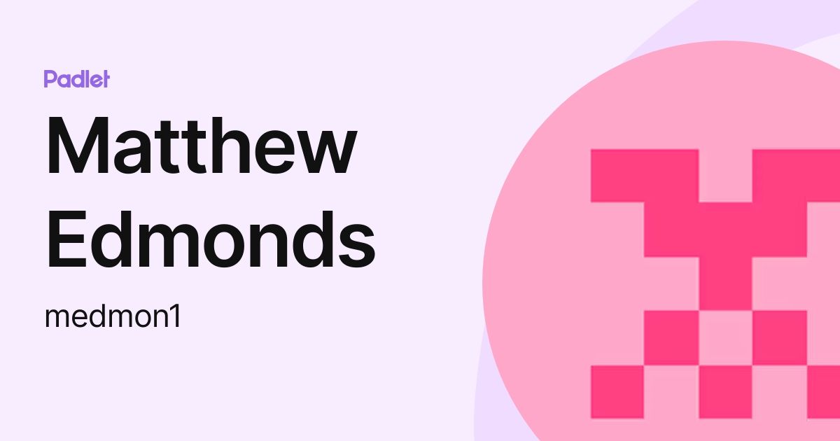Matthew Edmonds (medmon1) profile | Padlet