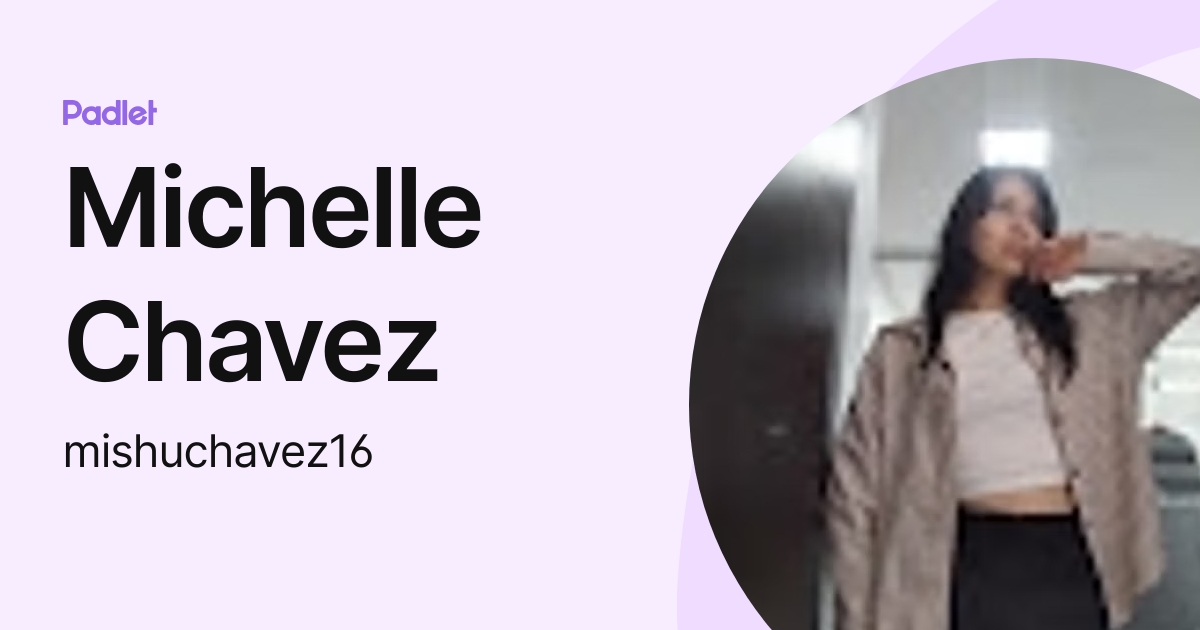 Michelle Chavez (mishuchavez16) profile | Padlet