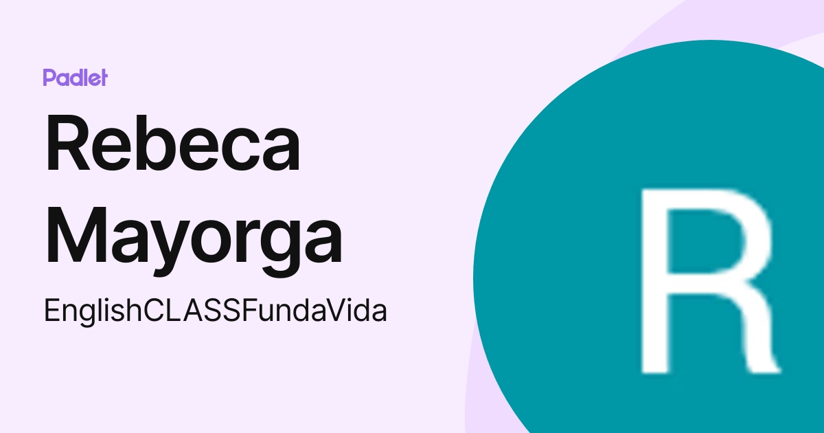 Rebeca Mayorga (EnglishCLASSFundaVida) profile | Padlet