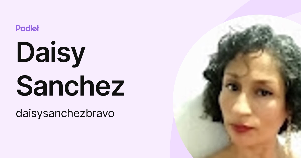 Daisy Sanchez (daisysanchezbravo) profile | Padlet