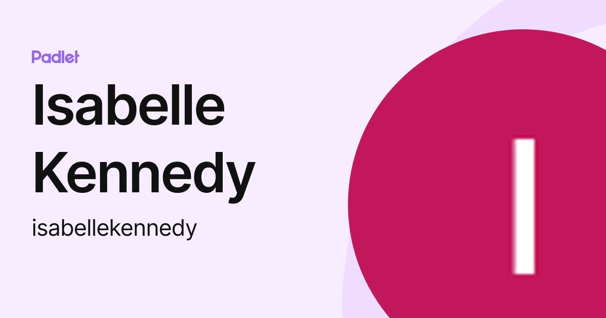 Isabelle Kennedy (isabellekennedy) profile | Padlet