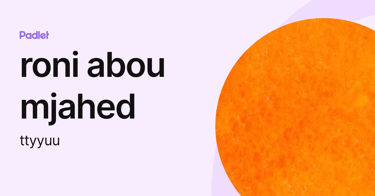 roni abou mjahed (ttyyuu) profile | Padlet