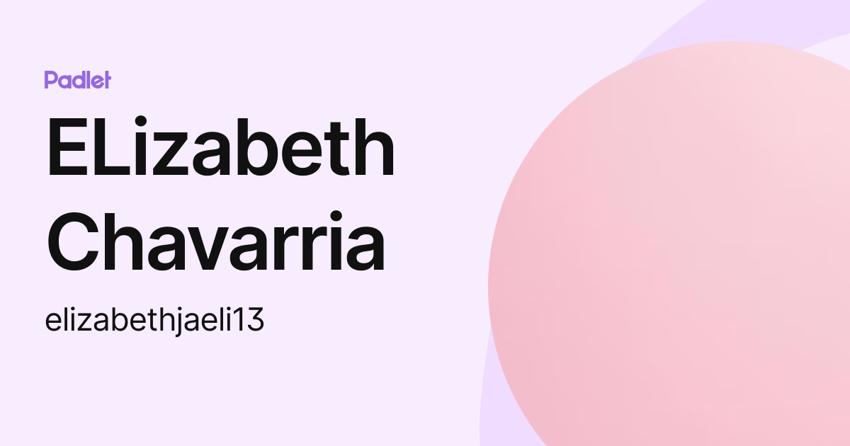 ELizabeth Chavarria (elizabethjaeli13) profile | Padlet