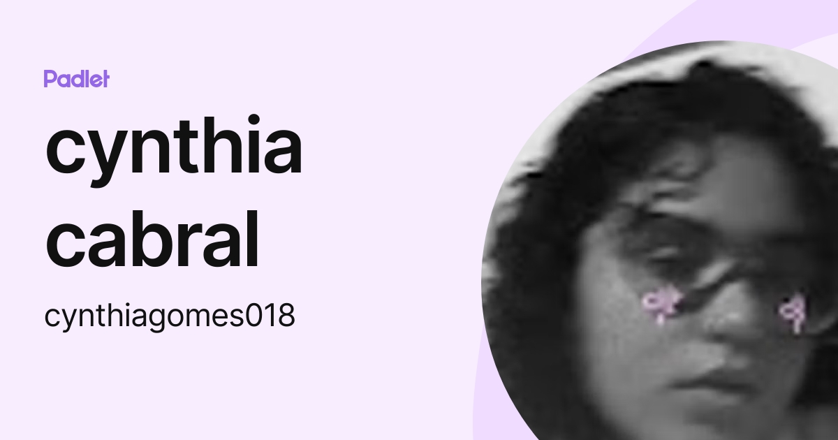 cynthia cabral (cynthiagomes018) profile | Padlet