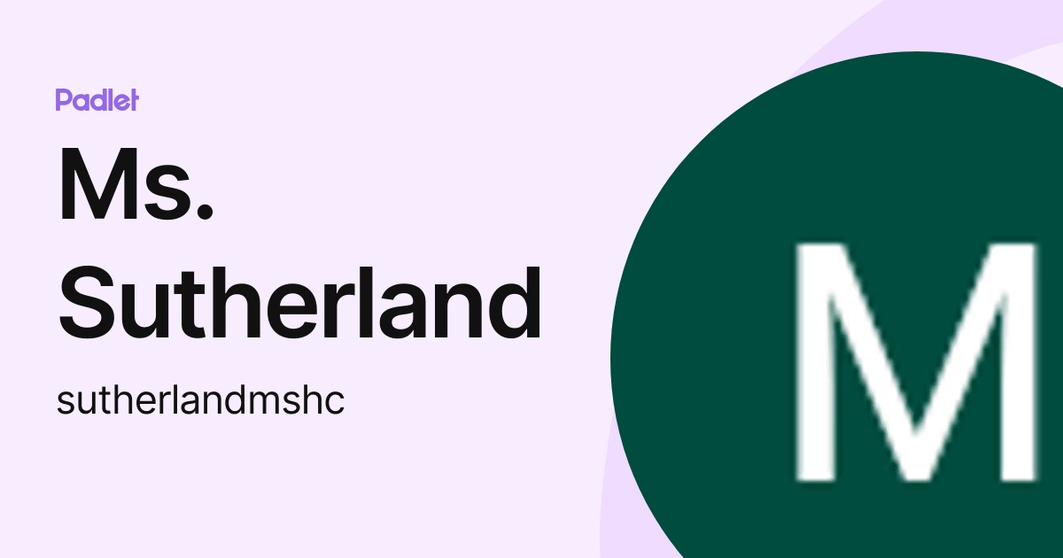 Ms. Sutherland (sutherlandmshc) profile | Padlet