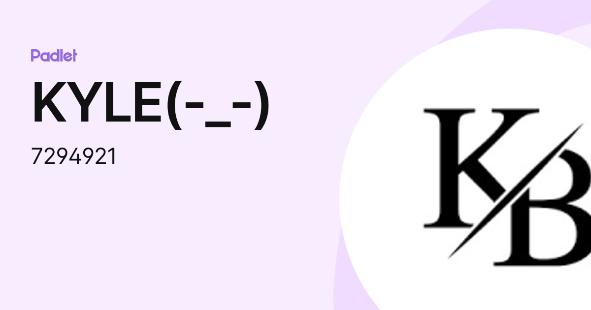 KYLE(-_-) (7294921) profile | Padlet