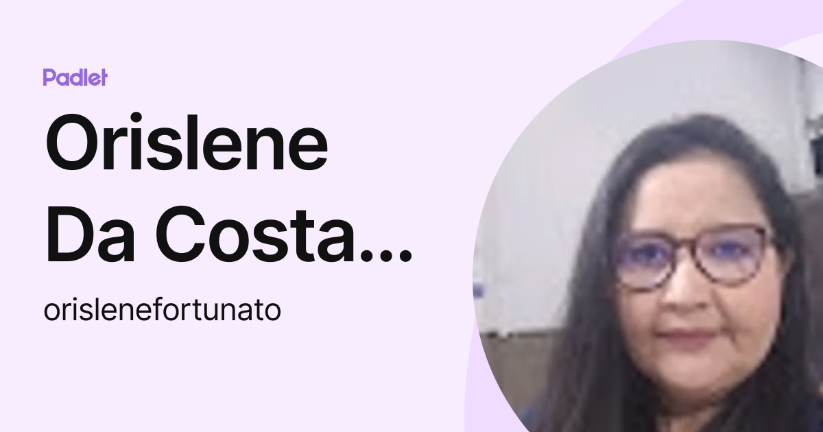 Orislene Da Costa Andrade Fortunato (orislenefortunato) perfil | Padlet