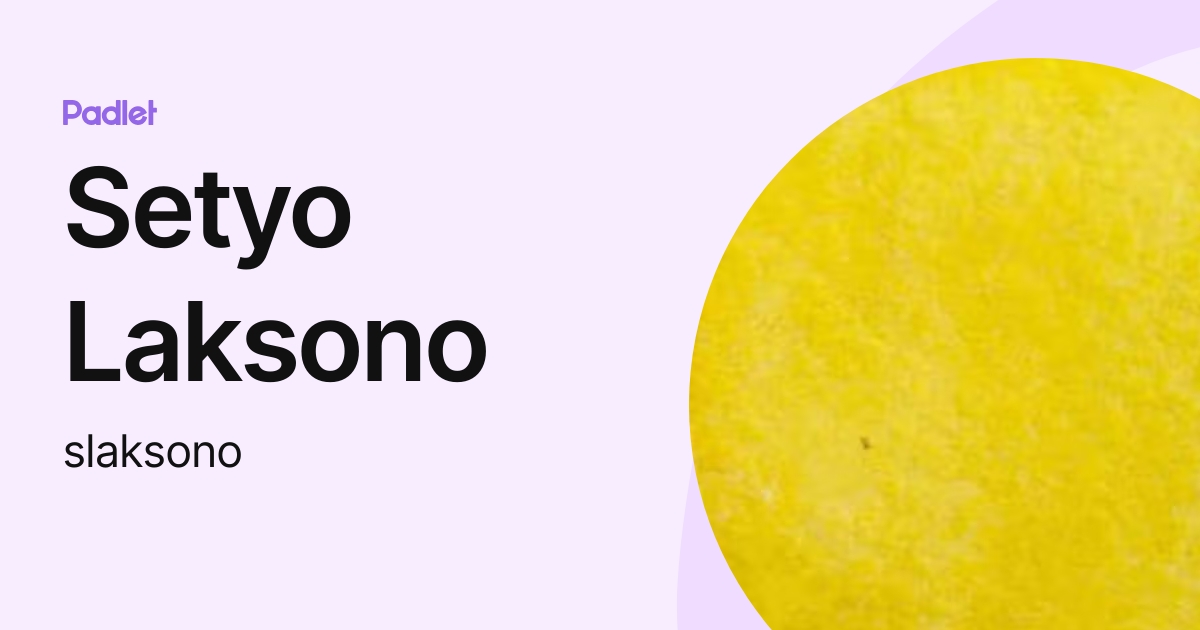 Setyo Laksono (slaksono) profile | Padlet