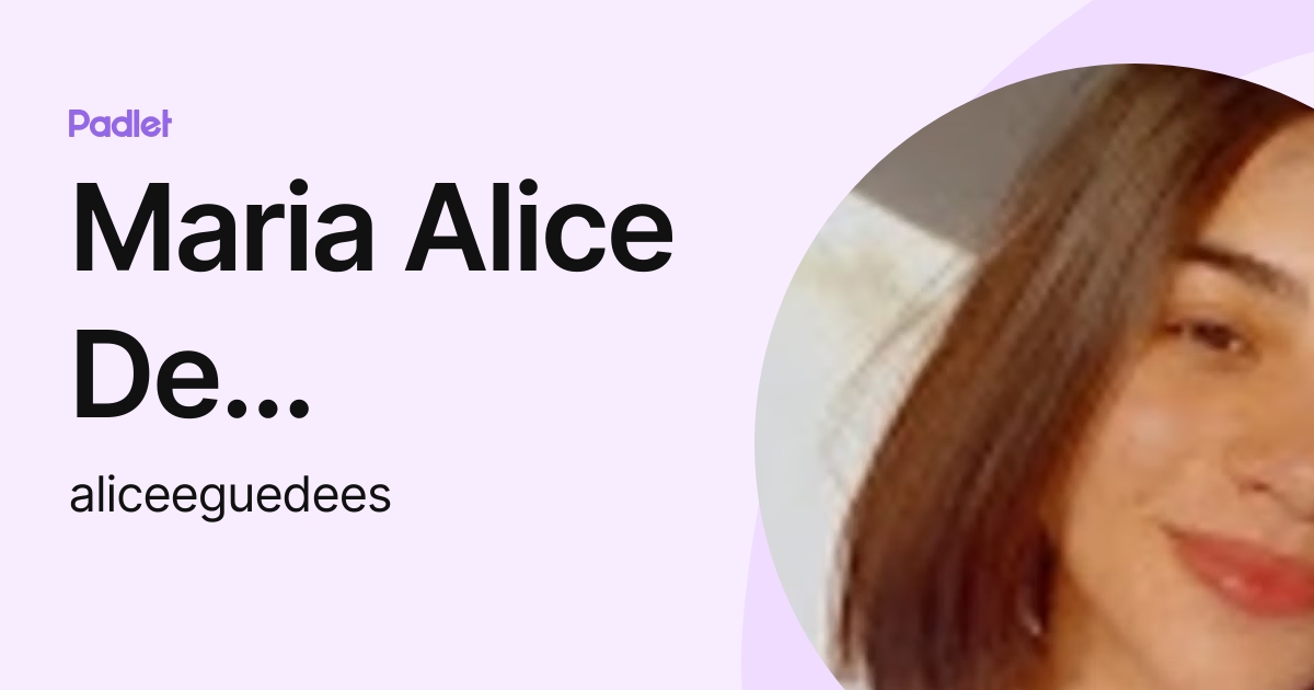 Maria Alice De Macedo Guedes (aliceeguedees) profile | Padlet
