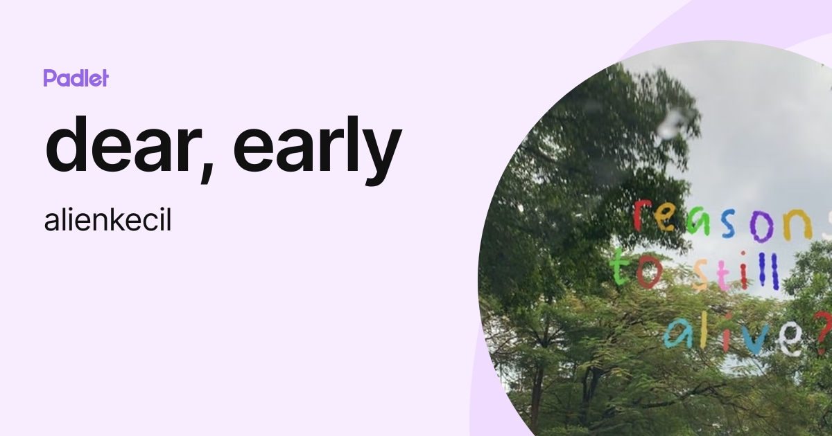 dear, early (alienkecil) profile | Padlet