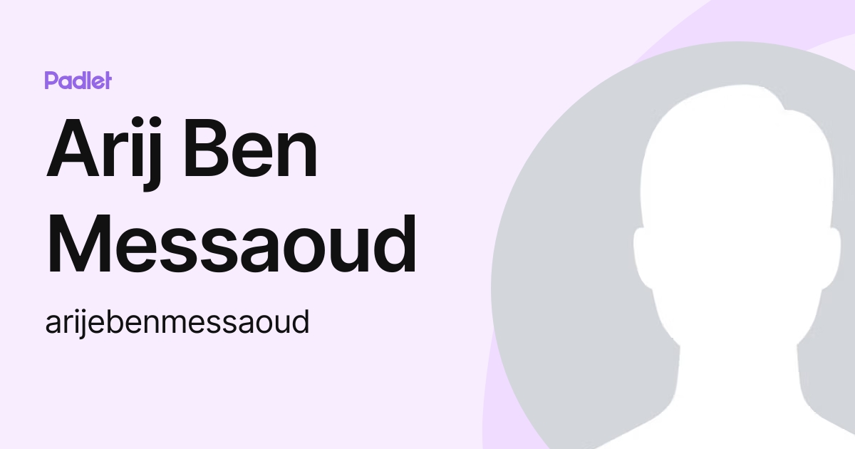 Arij Ben Messaoud (arijebenmessaoud) profile | Padlet