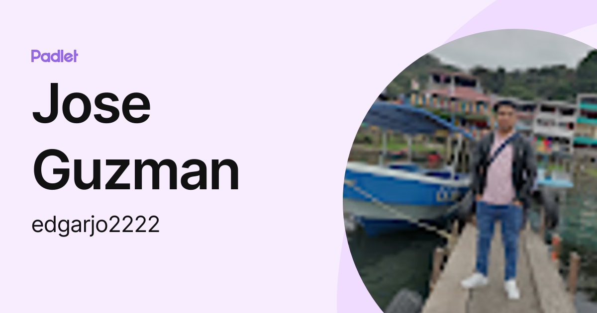 Jose Guzman (edgarjo2222) profile | Padlet