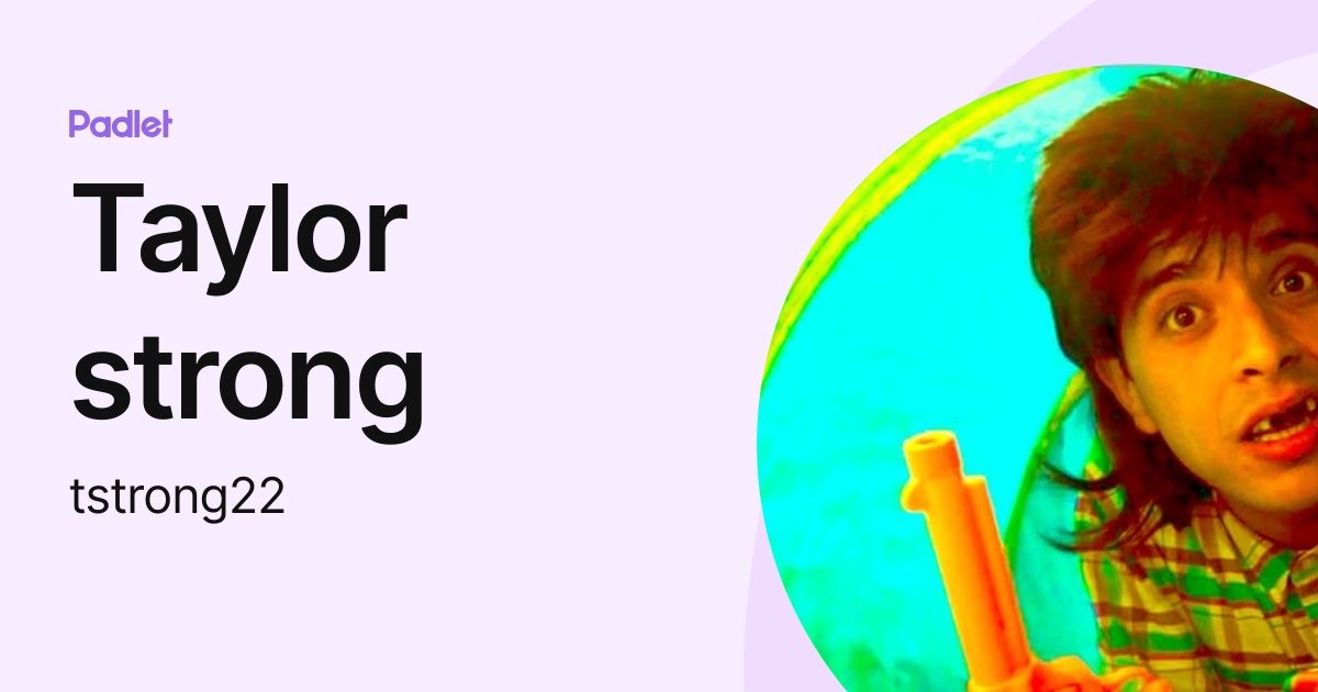 Taylor strong (tstrong22) profile | Padlet