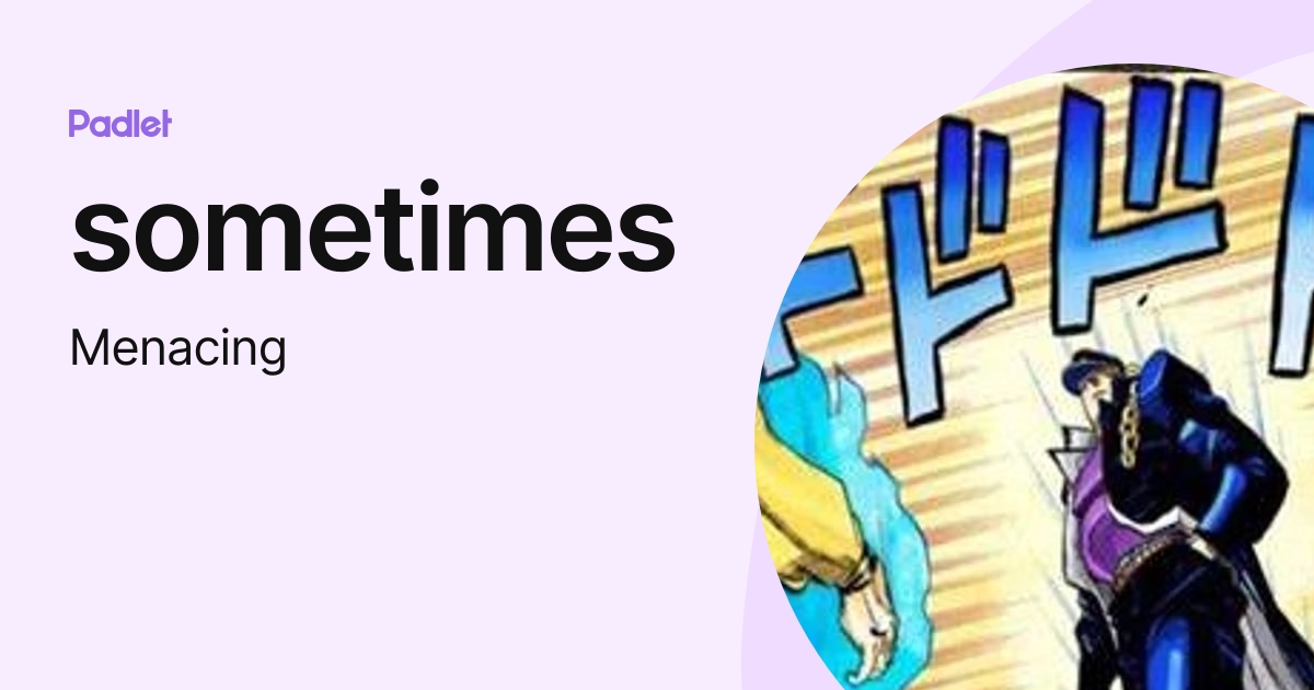 sometimes (Menacing) profile | Padlet