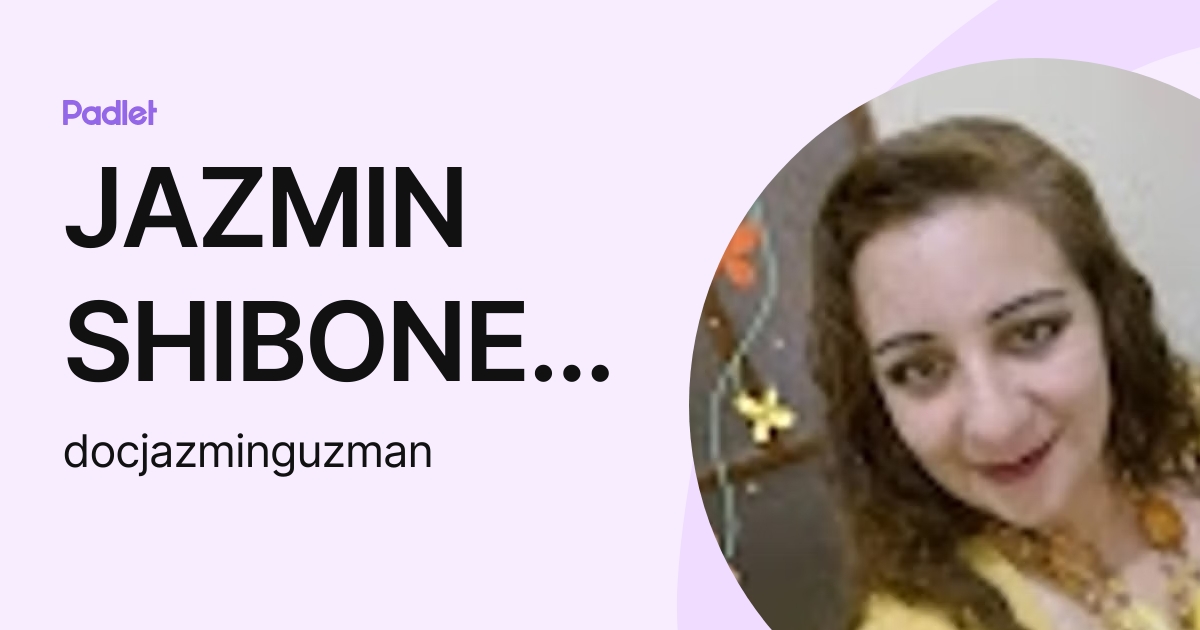 JAZMIN SHIBONE GUZMAN ISMAEL (docjazminguzman) profile | Padlet