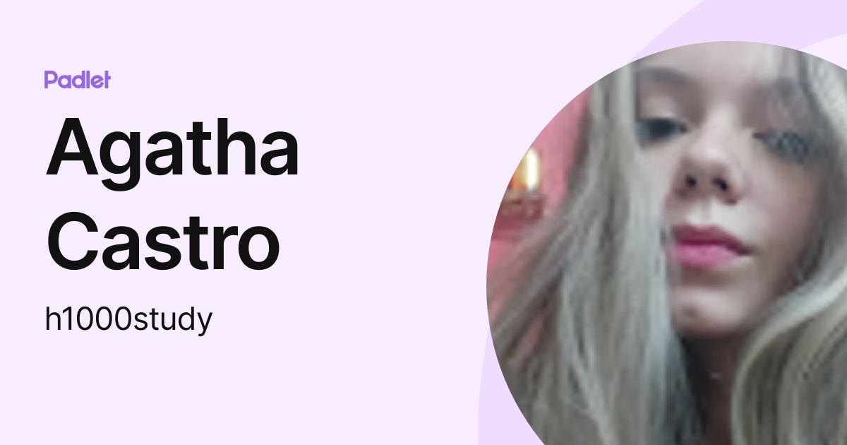 Agatha Castro (h1000study) profile | Padlet