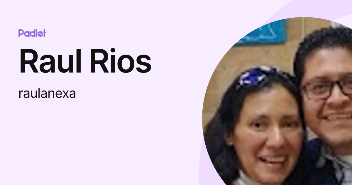 Raul Rios (raulanexa) profile | Padlet