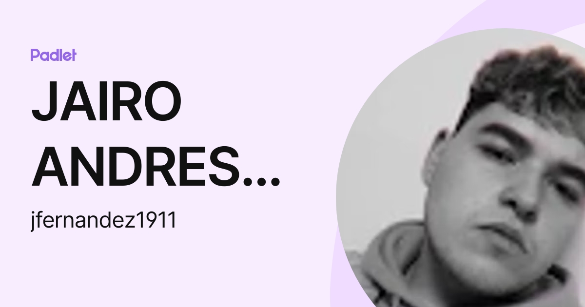 JAIRO ANDRES FERNANDEZ MEJIA (jfernandez1911) profile | Padlet