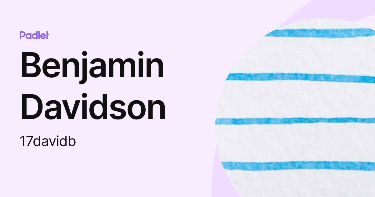 Benjamin Davidson (17davidb) profile | Padlet