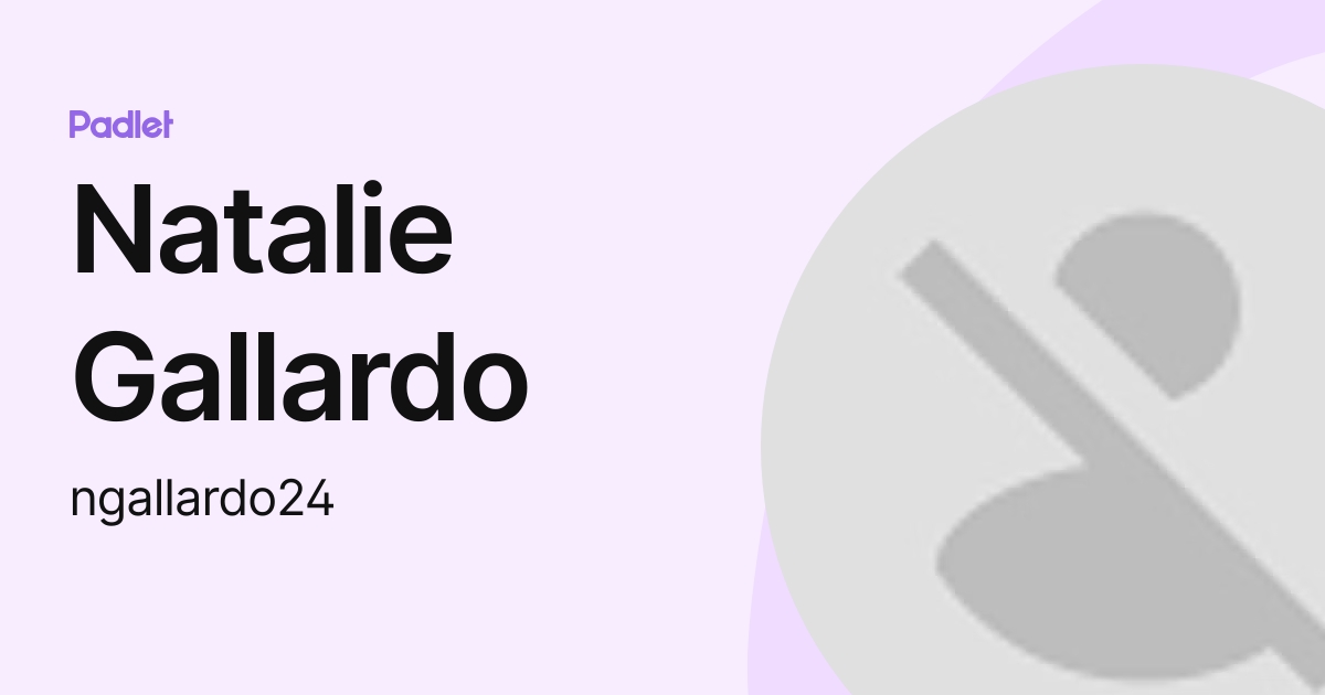 Natalie Gallardo (ngallardo24) profile | Padlet