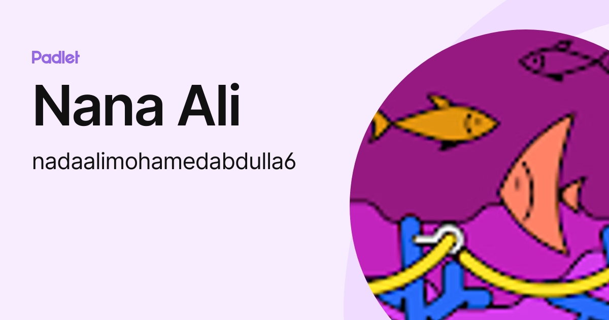 Nana Ali (nadaalimohamedabdulla6) profile | Padlet