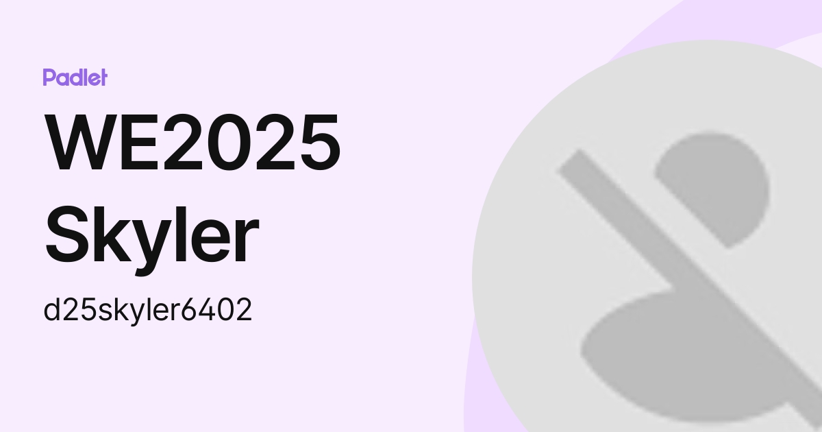 WE2025 Skyler (d25skyler6402) profile | Padlet