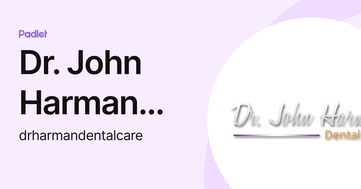 Dr. John Harman Dental Care (drharmandentalcare) profile | Padlet