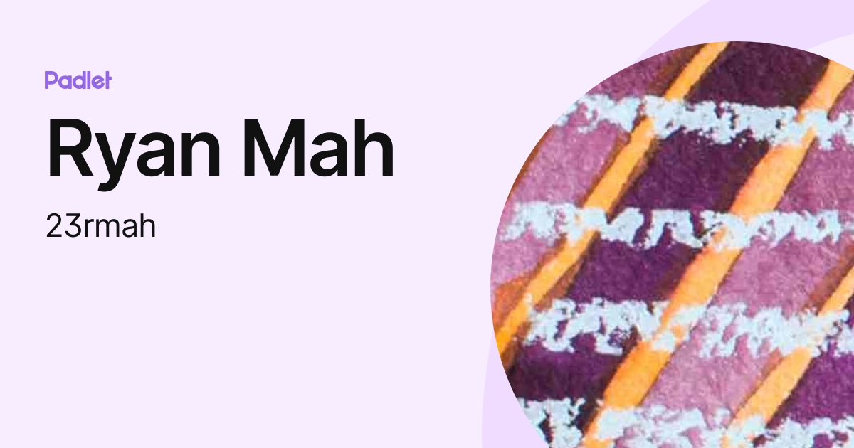 Ryan Mah (23rmah) profile | Padlet