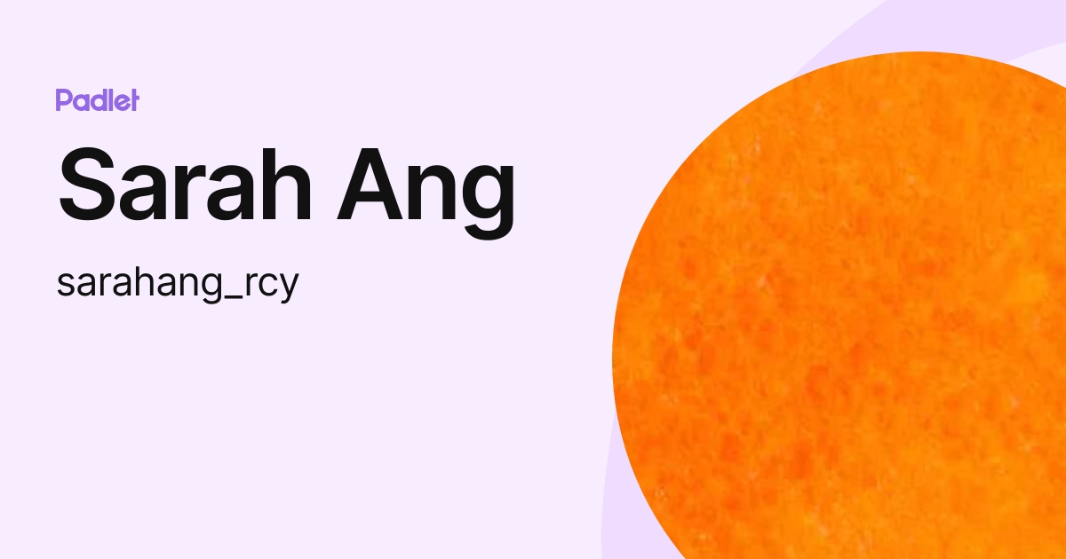 Sarah Ang (sarahang_rcy) profile | Padlet
