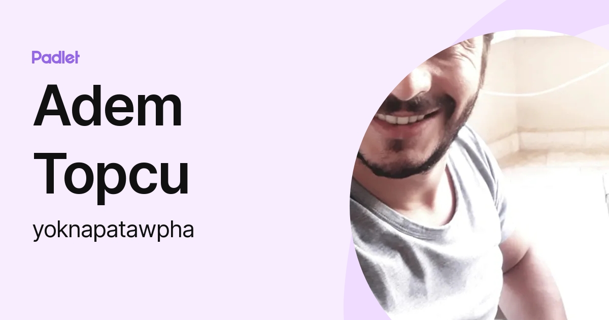 Adem Topcu (yoknapatawpha) profile | Padlet