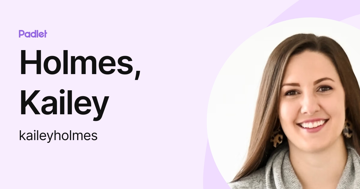 Holmes, Kailey (kaileyholmes) profile | Padlet