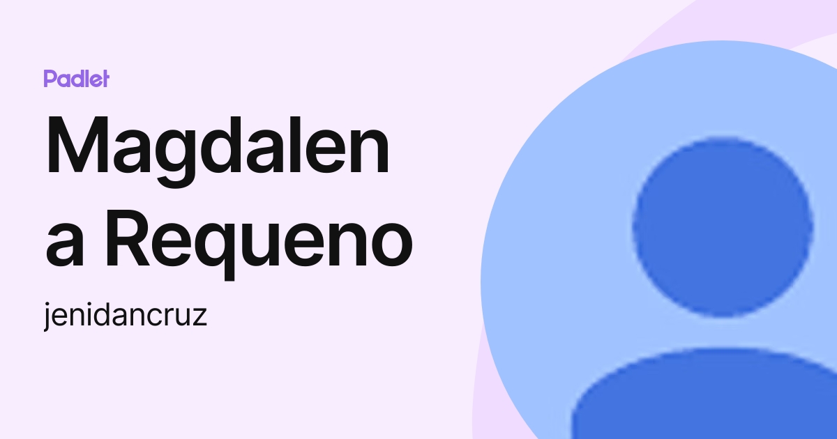 Magdalena Requeno (jenidancruz) profile | Padlet