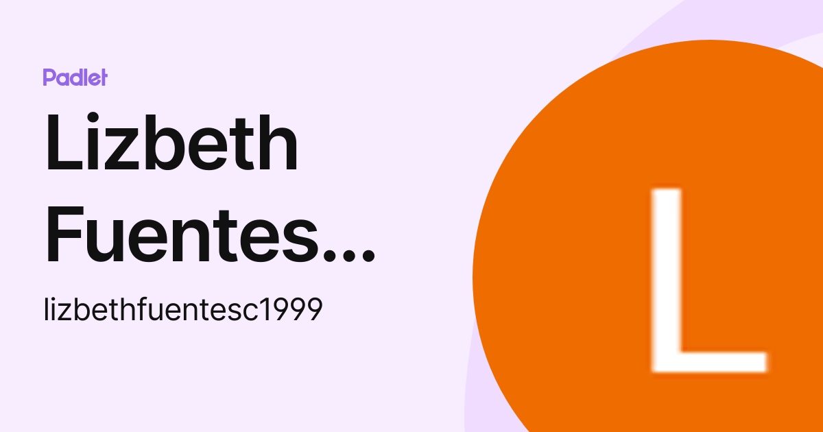 Lizbeth Fuentes Cruz (lizbethfuentesc1999) profile | Padlet