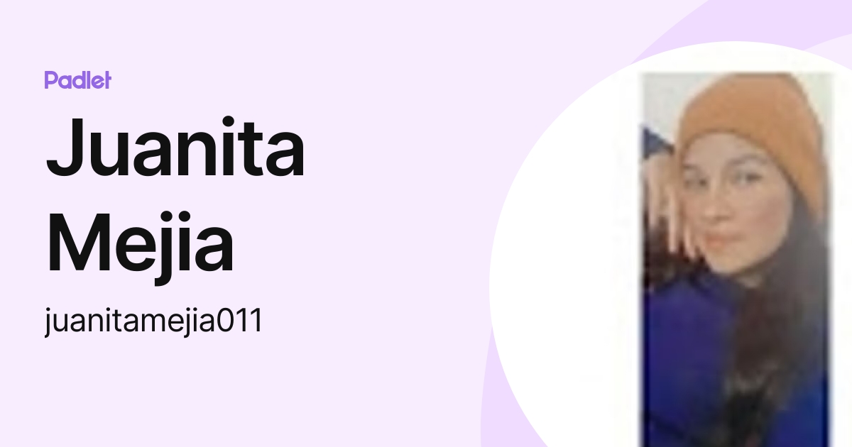 Juanita Mejia (juanitamejia011) profile | Padlet