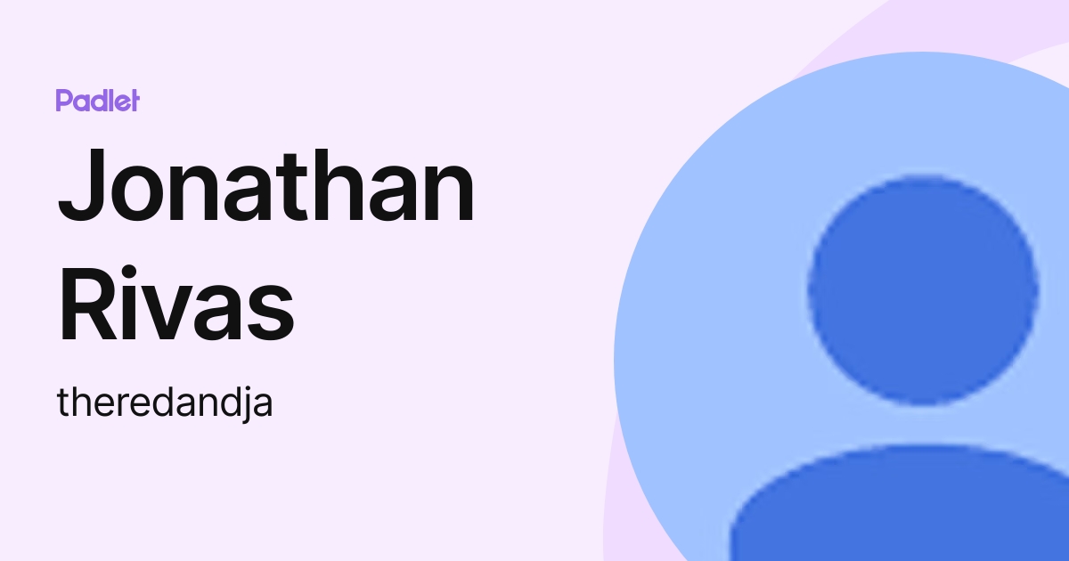Jonathan Rivas (theredandja) profile | Padlet
