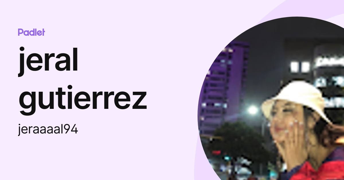 jeral gutierrez (jeraaaal94) profile | Padlet