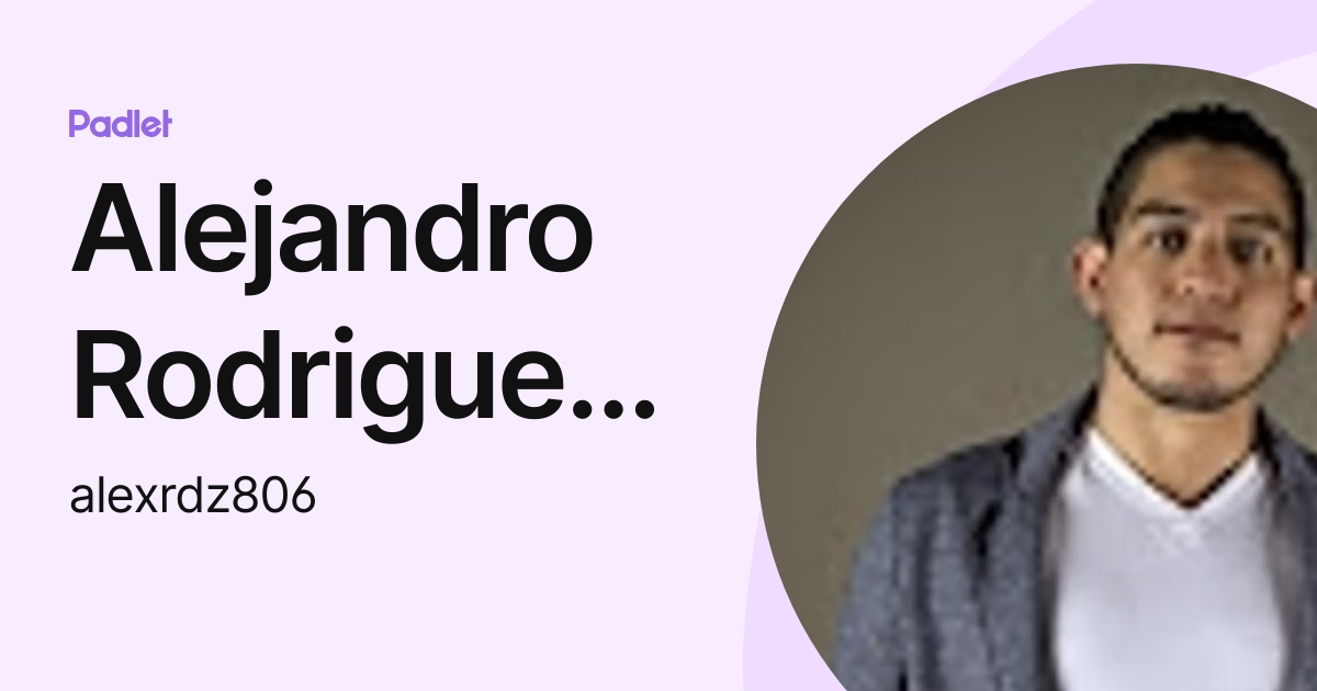 Alejandro Rodriguez Hernandez (alexrdz806) profile | Padlet