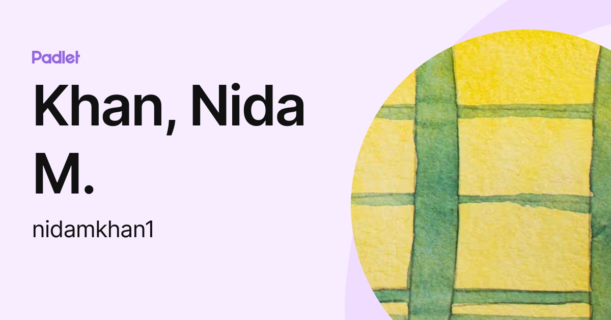 Khan, Nida M. (nidamkhan1) profile | Padlet