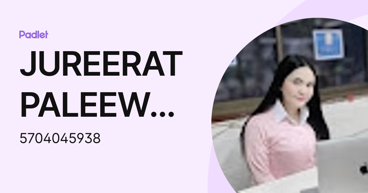 JUREERAT PALEEWON (5704045938) profile | Padlet