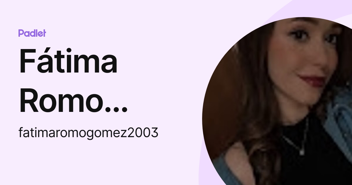 Fátima Romo Gómez (fatimaromogomez2003) profile | Padlet