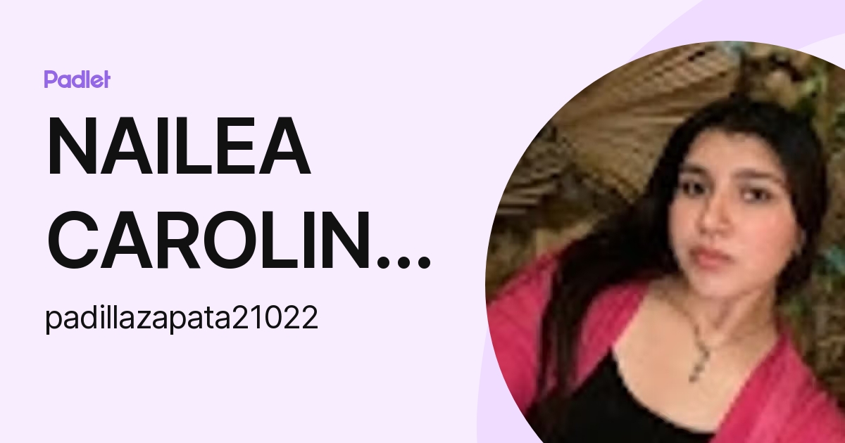 NAILEA CAROLINA PADILLA ZAPATA (padillazapata21022) profile | Padlet