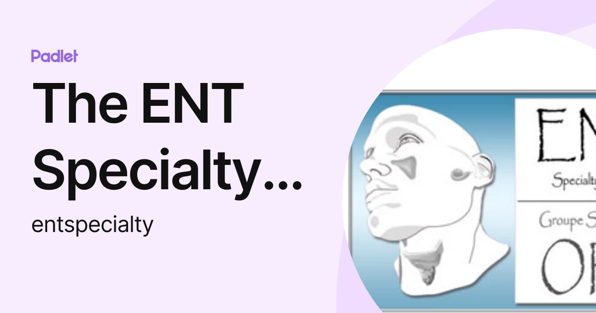 The ENT Specialty Group (entspecialty) profile | Padlet