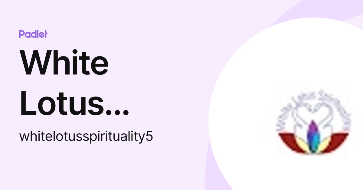 White Lotus Spirituality (whitelotusspirituality5) profile | Padlet