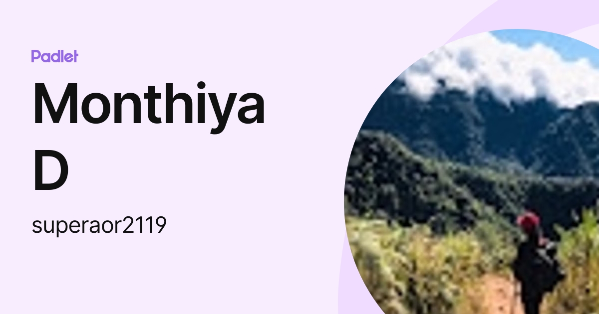 Monthiya D (superaor2119) profile | Padlet