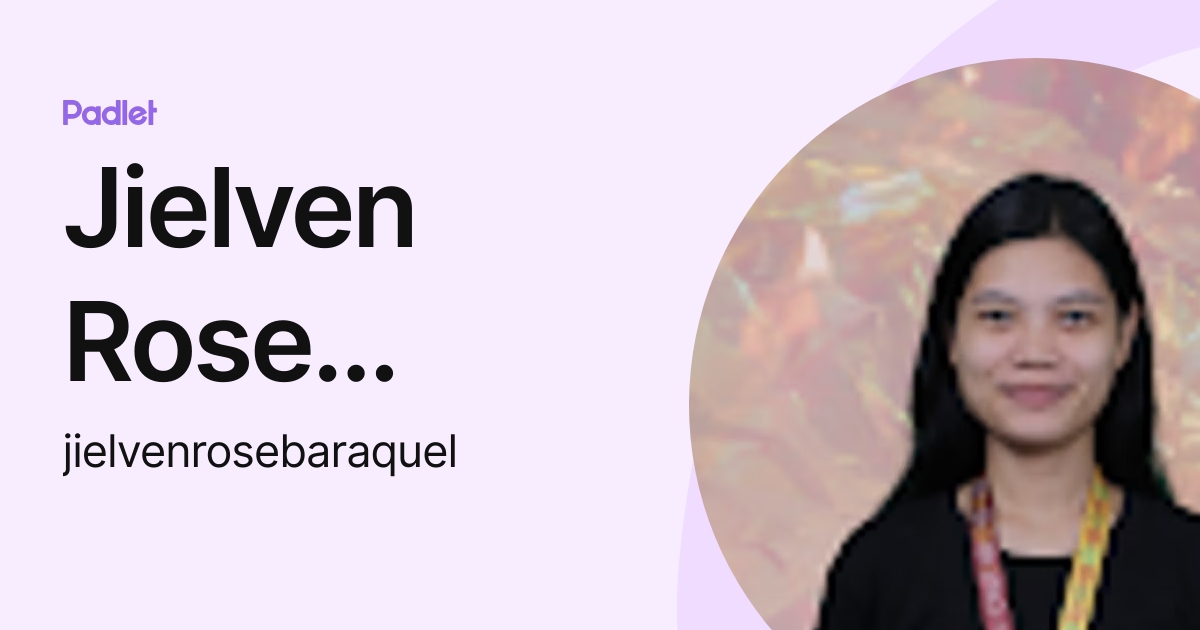 Jielven Rose Baraquel (jielvenrosebaraquel) profile | Padlet