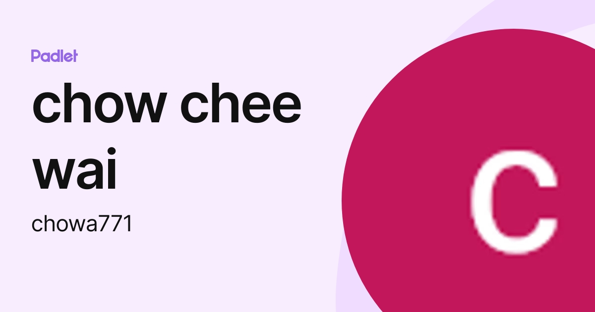 chow chee wai (chowa771) profile | Padlet
