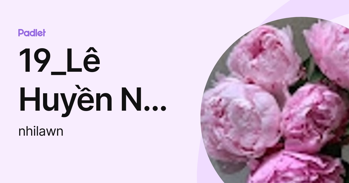 19_Lê Huyền Nhi 10A2 (nhilawn) profile | Padlet