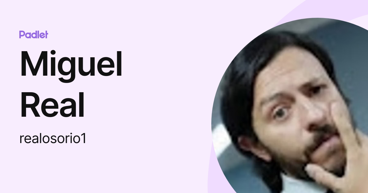 Miguel Real (realosorio1) profile | Padlet